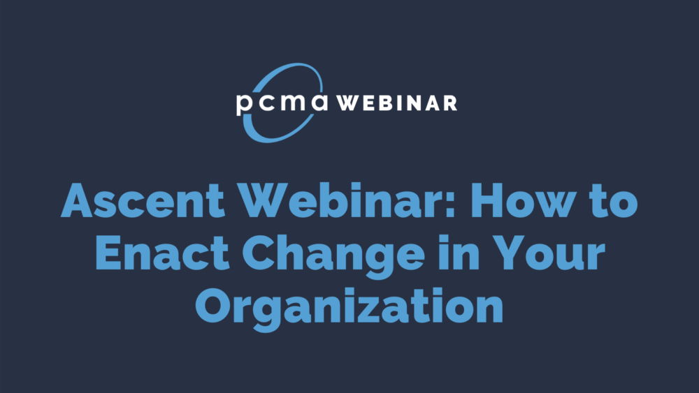 Ascent Webinar: How to Enact Change in Your Organization | PCMA
